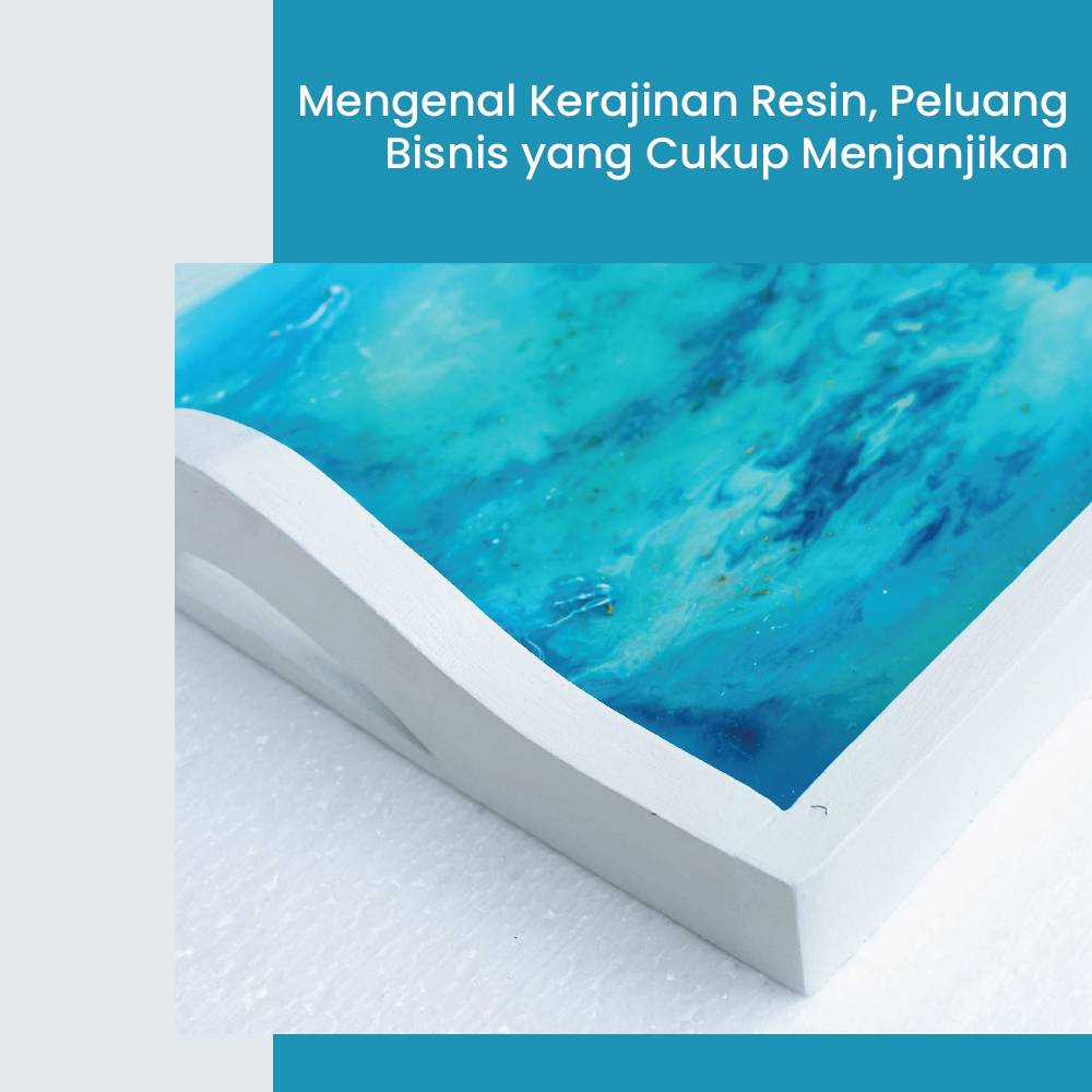 Mengenal Kerajinan Resin, Peluang Bisnis yang Cukup Menjanjikan